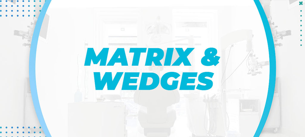 Matrix & Wedges – Gogomed Supplies